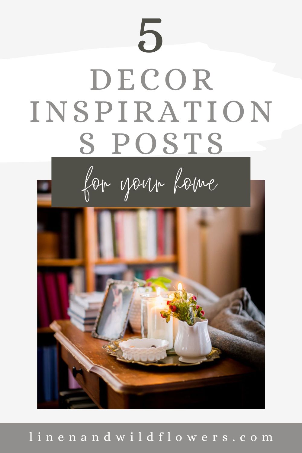 5 Decor Inspirations Posts · Linen & Wildflowers