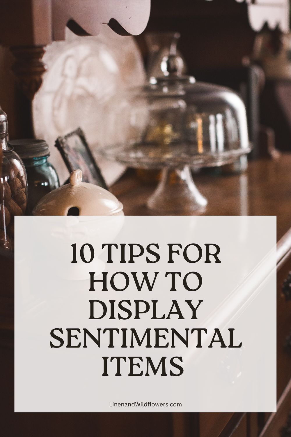 10 Tips for How to Display Sentimental Items · Linen & Wildflowers