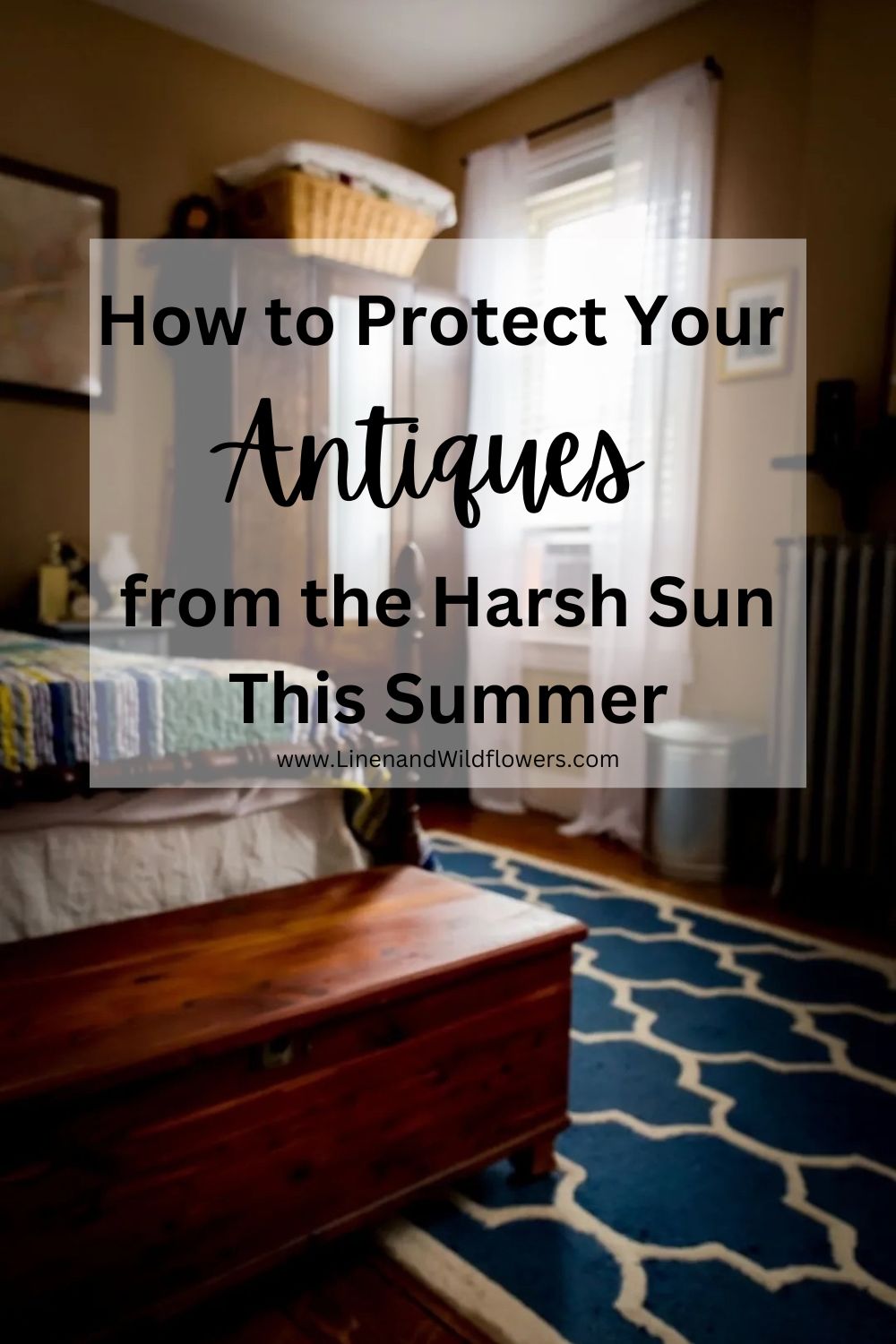 How to Protect Your Antiques from the Harsh Sun This Summer · Linen ...
